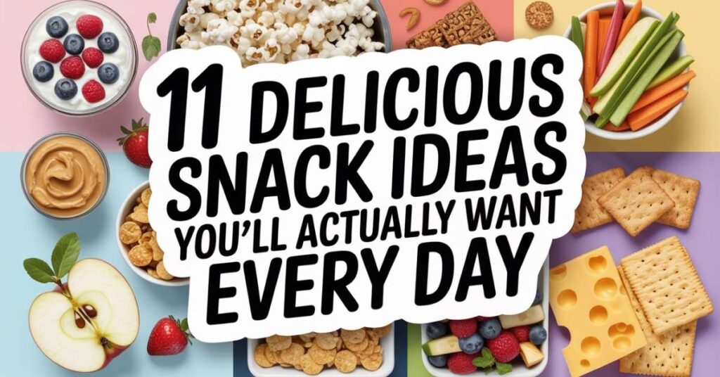11 Delicious Snack Ideas You’ll Actually Want Every Day